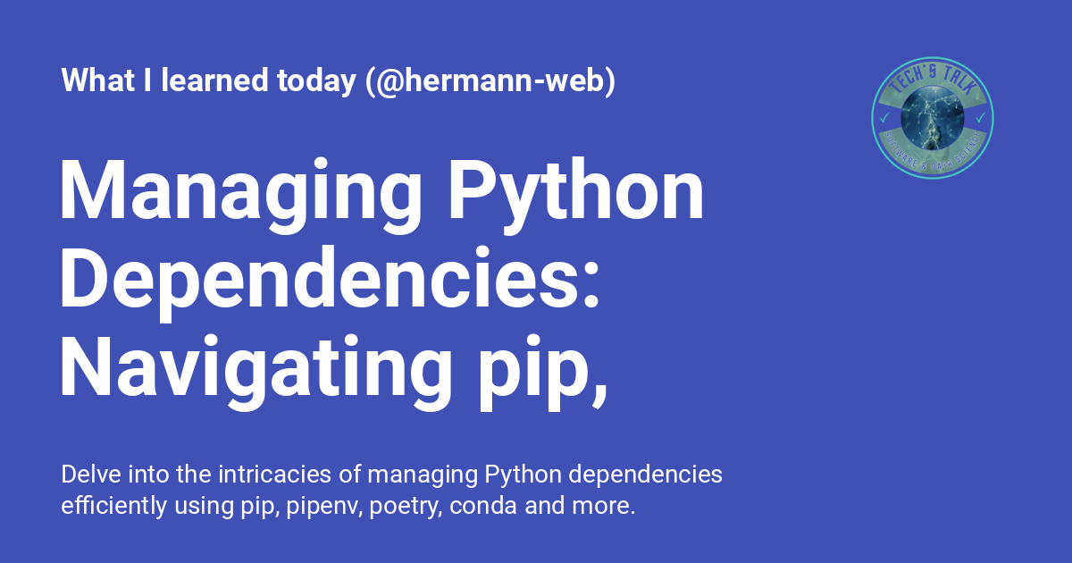 Managing Python Dependencies Navigating Pip Pipenv Poetry Conda And More What I Learned 3277