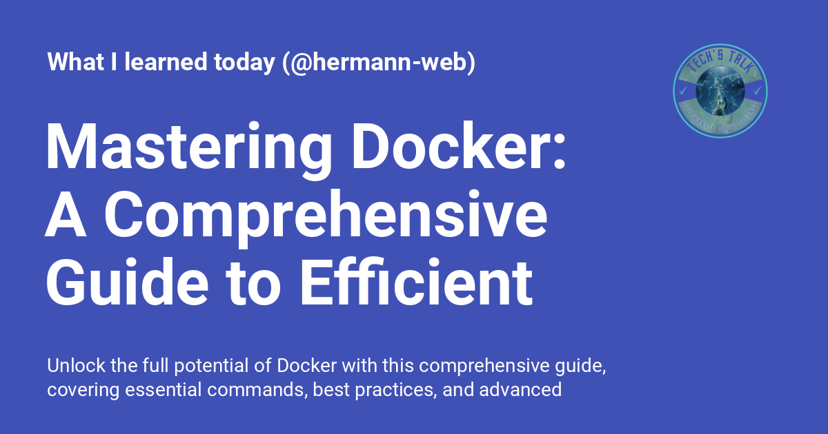 Mastering Docker A Comprehensive Guide To Efficient Container Management What I Learned Today