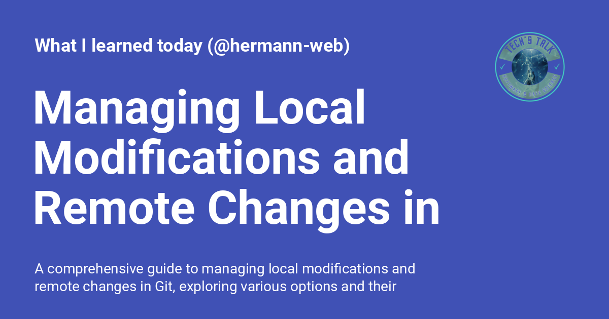 Managing Local Modifications and Remote Changes in Git - What I learned ... Managing Local Modifications and Remote Changes in Git - What I learned ...