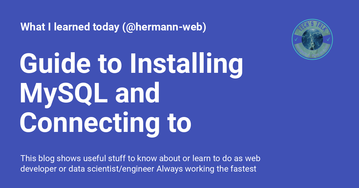 Guide To Installing Mysql And Connecting To Databases What I Learned Today Hermann Web